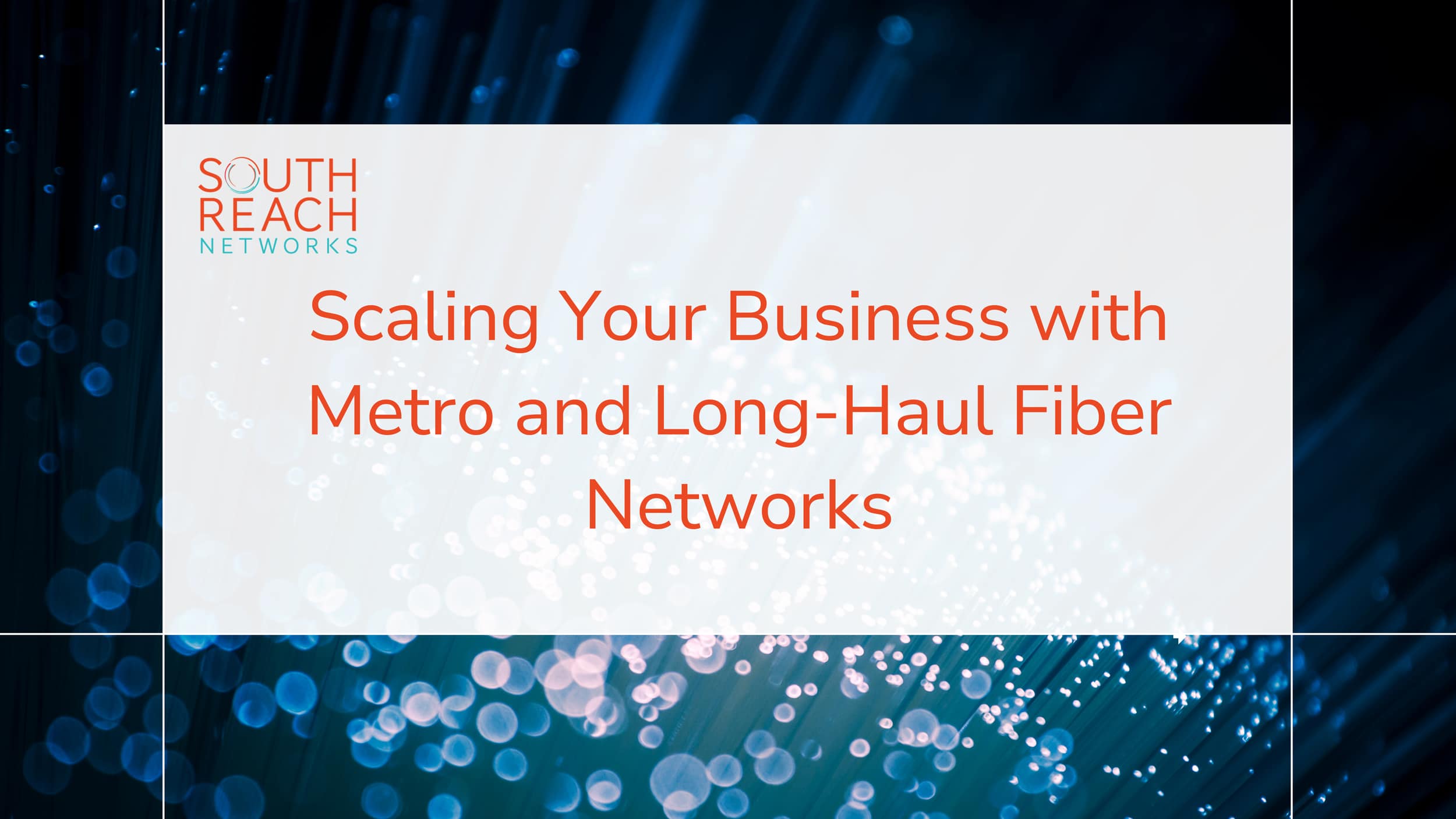 Scaling Your Business with Metro and Long-Haul Fiber Networks - South ...