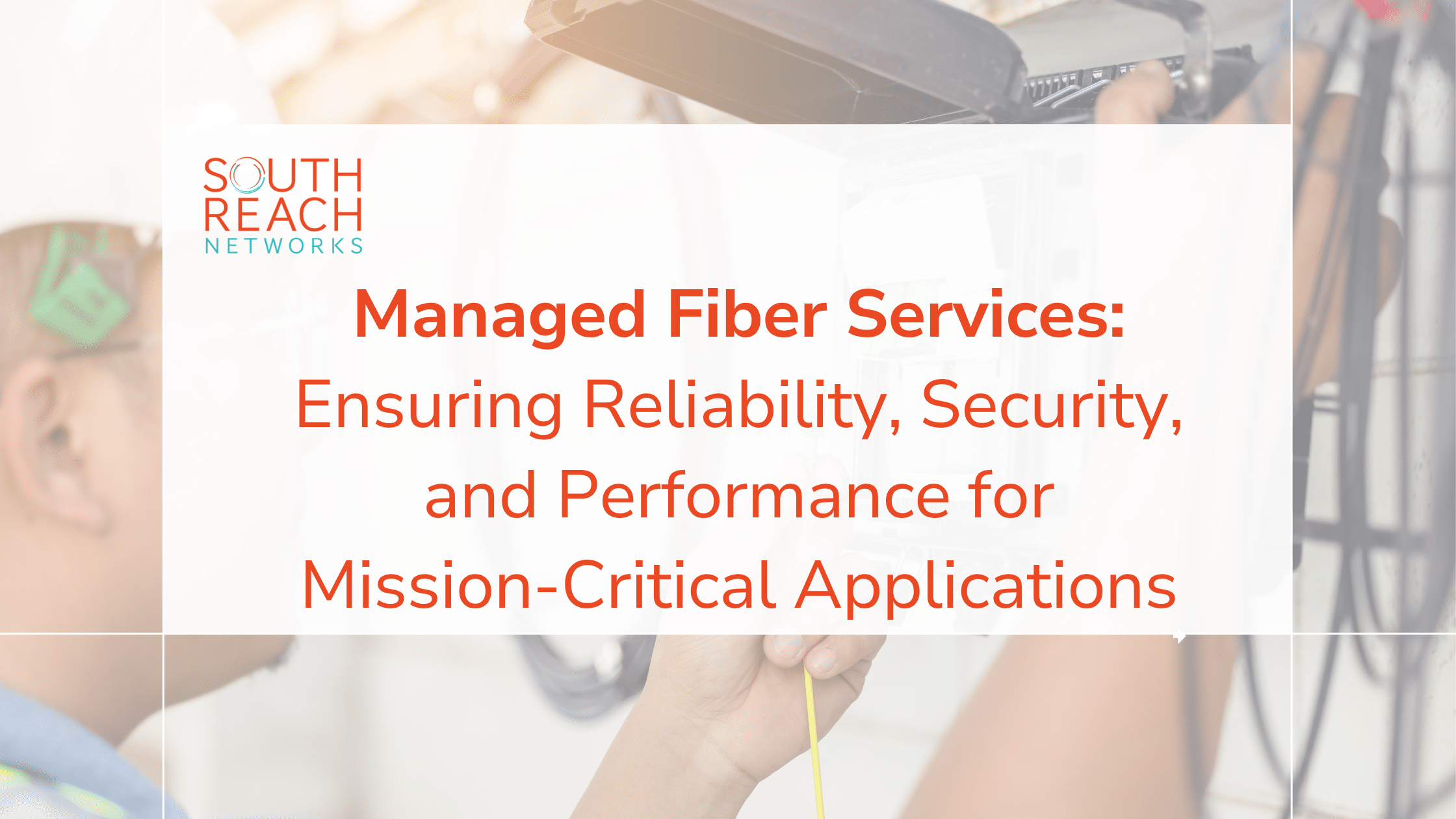 Managed Fiber Services | South Reach Networks – Secure, Reliable ...